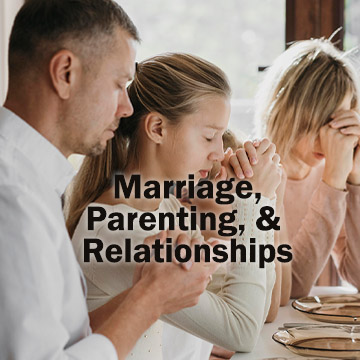 MARRIAGE, PARENTING & RELATIONSHIPS